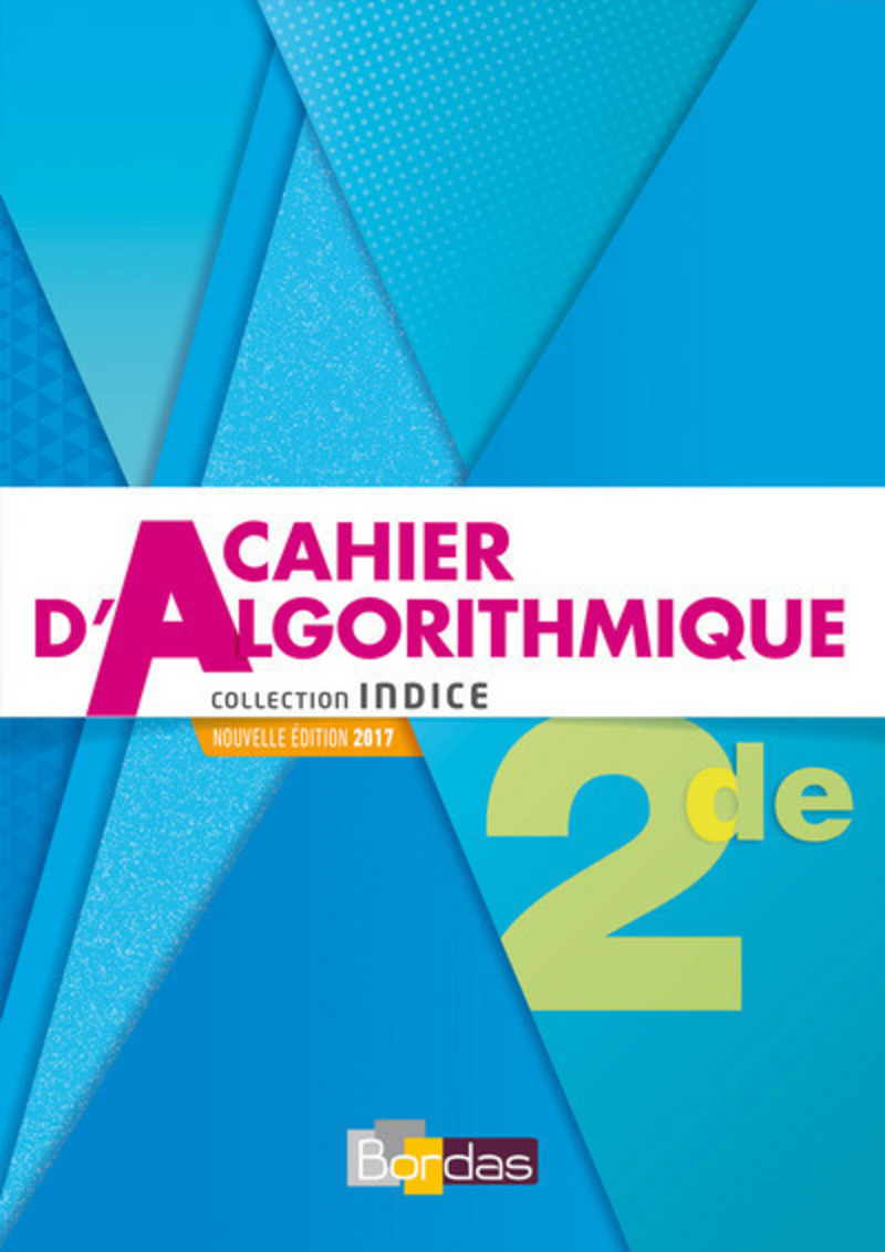Indice Algorithmique 2de Cahier Dactivités Ed 2017 Editions Bordas 