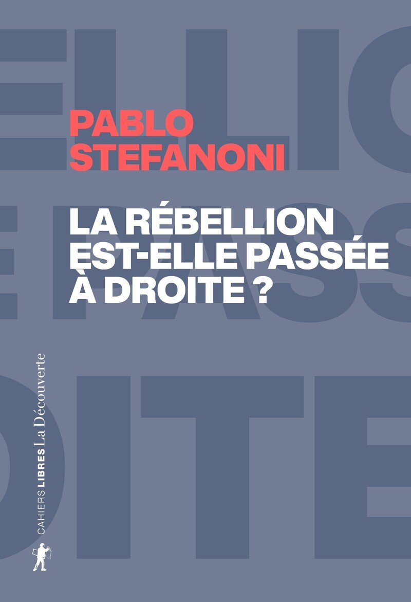 La rébellion est-elle passée à droite ? - Pablo Stefanoni - Éditions La ...